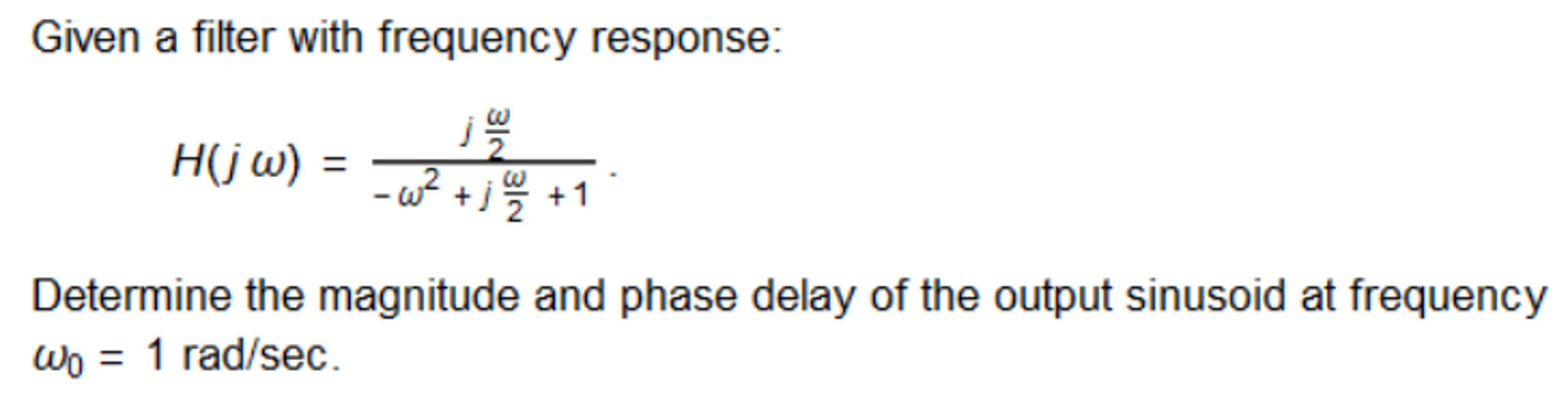 Solved Given a filter with frequency response: H(j omega) = | Chegg.com