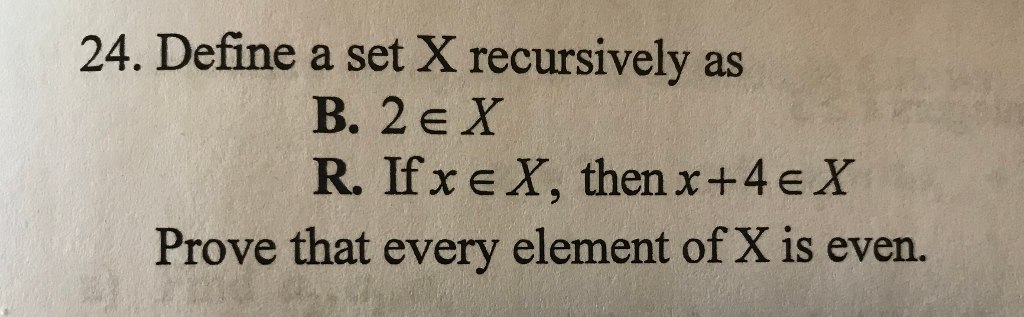 Solved 24. Define a set X recursively as B. 2 E X R. Ifx e | Chegg.com