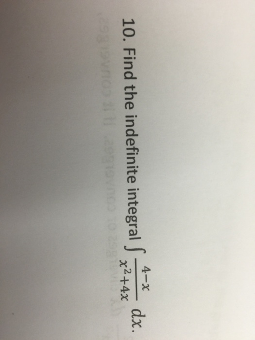 Solved Find the indefinite integral integral 4 - x/x^2 + 4x | Chegg.com
