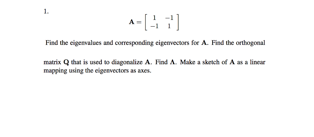 Solved A = [1 -1 -1 1] Find the eigenvalues and | Chegg.com