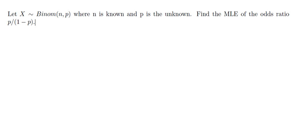 Solved Let X ~ Binom(n, p) where n is known and p is the | Chegg.com