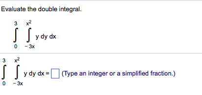 Solved Evaluate the double integral. y dy dx 0 -3x y dy dx- | Chegg.com
