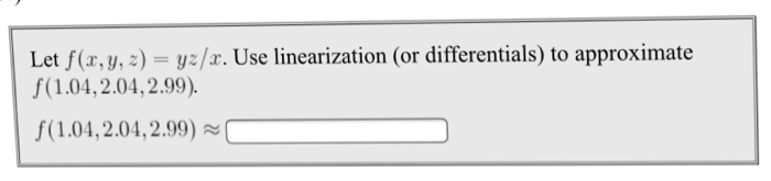 Solved Let f(x,y,:) yz/x. Use linearization (or | Chegg.com