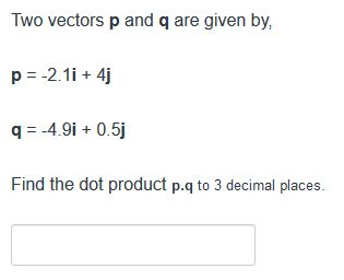 Solved Two vectors p and q are given by, p=-2.11+4j q-4.9i + | Chegg.com