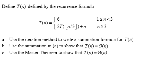 Solved Define T(n) defined by the recurrence formula T(n) = | Chegg.com