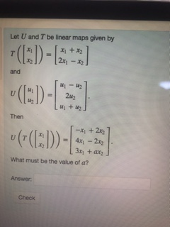 Solved Let U and T be linear maps given by T([x_1 x_2]) = | Chegg.com