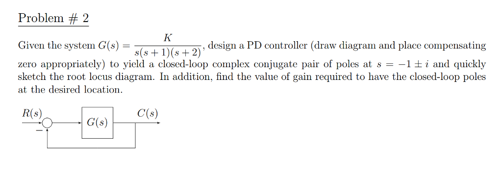 Solved Problem # 2 Given the system G(s) = s(s+ 1)(s+ 2) | Chegg.com