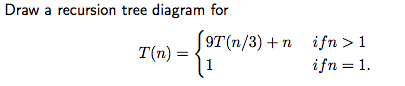 Solved Draw a recursion tree diagram for 9T(n/3) n ifn 1 T | Chegg.com