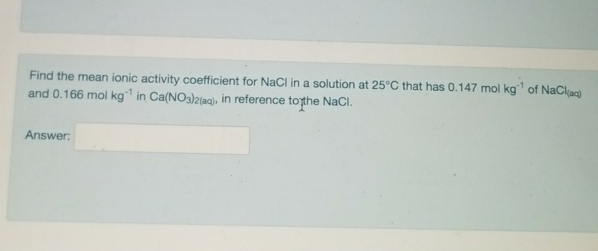Solved Find the mean ionic activity coefficient for NaCl in | Chegg.com