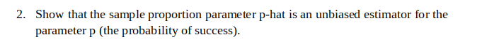 Solved 2. Show that the sample proportion parameter p-hat is | Chegg.com
