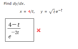 Solved Find dy/dx x=4/t, y= root te^-t 4-t/-2t e | Chegg.com