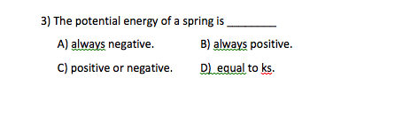 Solved 3) The potential energy of a spring is A) always | Chegg.com