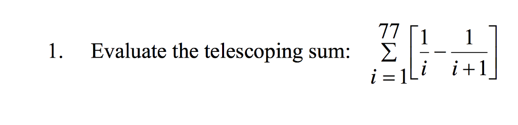 Solved Evaluate the telescoping sum: sigma_i=1^77 [1/i - | Chegg.com