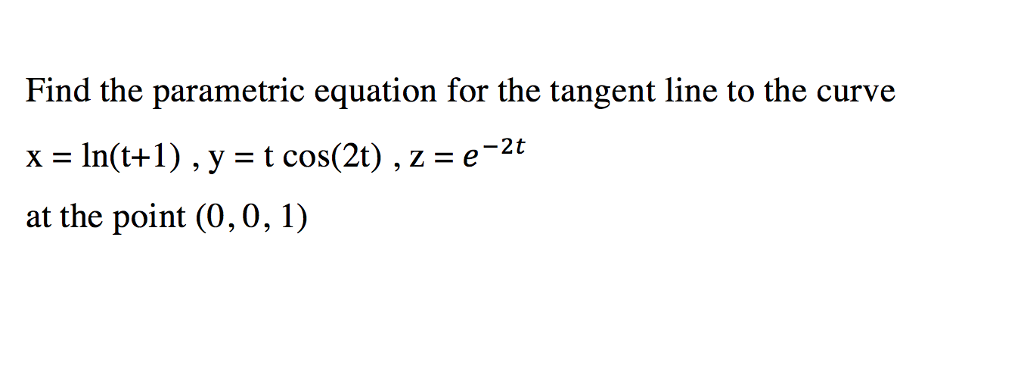 Solved Find the parametric equation for the tangent line to | Chegg.com