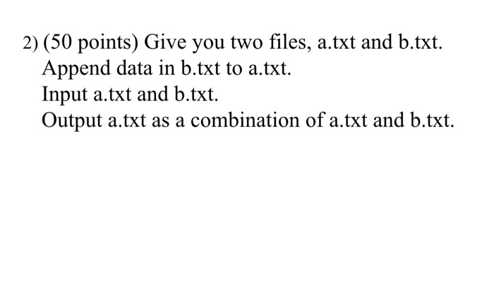 Solved Give you two files, a.txt and b.txt. Append data in | Chegg.com