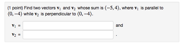 Solved (1 point) Find two vectors Vi and V2 whose sum is | Chegg.com
