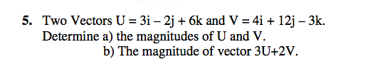 Solved Two Vectors U = 3i - 2j + 6k and V = 4i + 12j - 3k. | Chegg.com