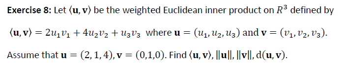 Solved Exercise 8: Let (u, v) be the weighted Euclidean | Chegg.com