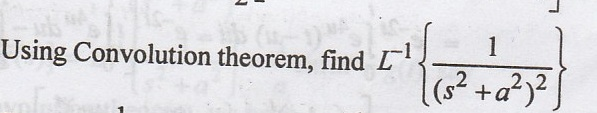 Solved Using Convolution theorem, find L1 (s2 + a2)2 | Chegg.com