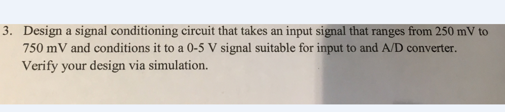 Solved 3. Design a signal conditioning circuit that takes an | Chegg.com