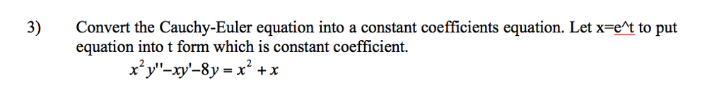 Solved Convert the Cauchy-Euler equation into a constant | Chegg.com