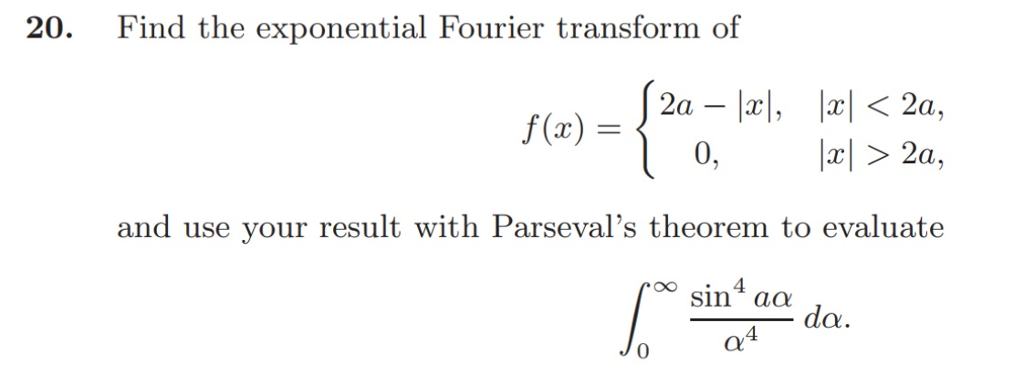 Solved 20. Find the exponential Fourier transform of f(x) = | Chegg.com