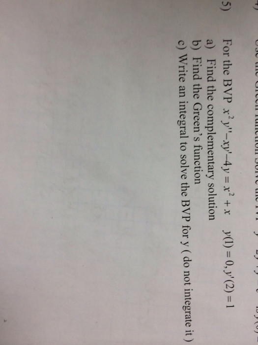Solved For the BVP x^2y"-xy'-4y = x^2 + x y(1) = 0,y'(2) = 1 | Chegg.com
