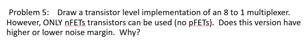 Solved Problem 5: Draw a transistor level implementation of | Chegg.com