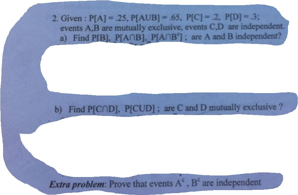 Solved 2. Given : P[A] = .25, P[AUB] = .65, P[C] = .2, | Chegg.com