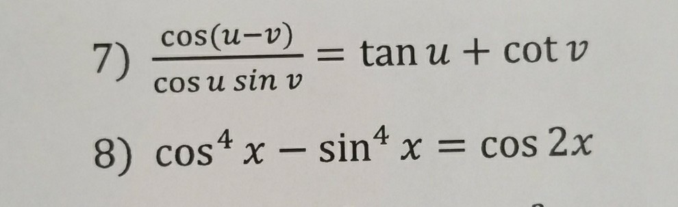 Solved cos (u-v) cos u sin v tan u + cot v 8) cos 4x-sin#x = | Chegg.com