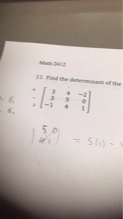 Solved Find the determinant of the [3 4 -2 3 5 0 -1 4 1] | Chegg.com