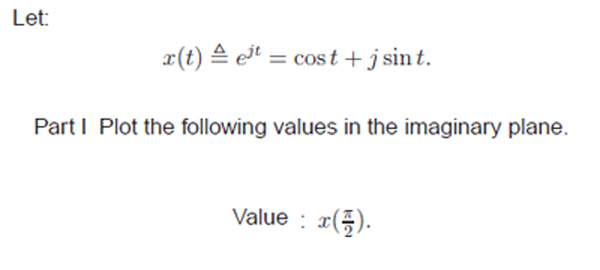 Solved Let: x(t) ejt = cos t + j sin t. Part I Plot the | Chegg.com
