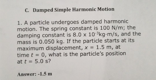 Solved C. Damped Simple Harmonic Motion 1. A particle | Chegg.com