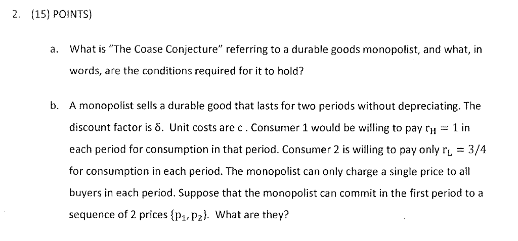 Solved 2. (15) POINTS) a. What is "The Coase Conjecture" | Chegg.com