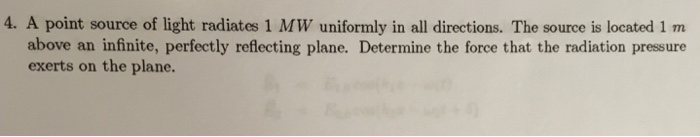 Solved A point source of light radiates 1 MW uniformly in | Chegg.com