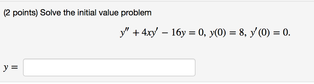Solved (2 points) Solve the initial value problem y" + 4xy' | Chegg.com