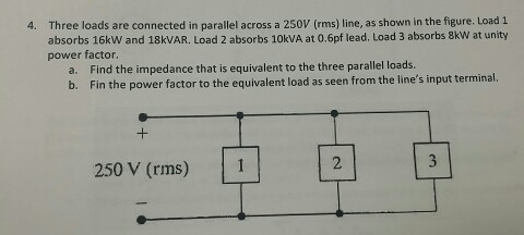 Solved Three loads are connected in parallel across a 250V | Chegg.com