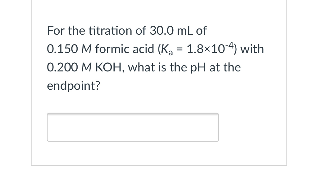 Solved For the titration of 30.0 mL of 0.150 M formic acid | Chegg.com