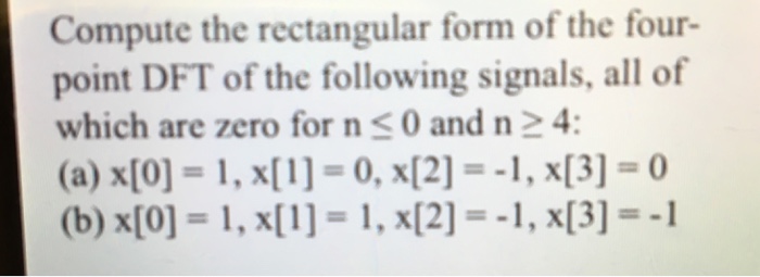 Solved Compute the rectangular form of the four-point DFT of | Chegg.com