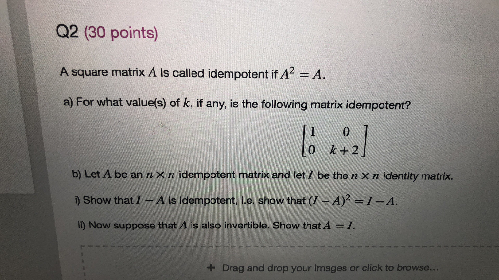 Solved Q2 (30 points) A square matrix A is called idempotent | Chegg.com