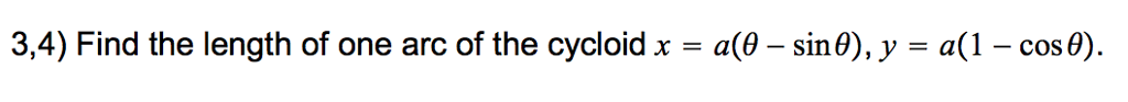 Solved 3,4) Find the length of one arc of the cycloid | Chegg.com