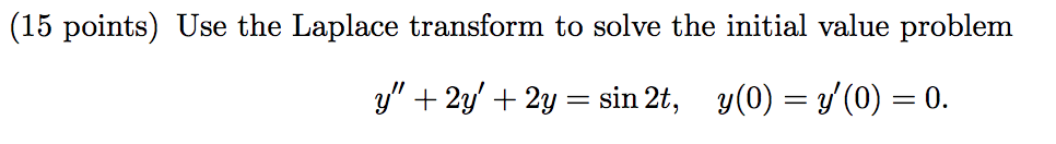 Solved (15 points) Use the Laplace transform to solve the | Chegg.com