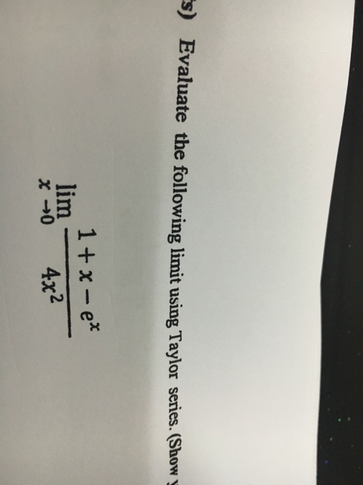 Solved Evaluate the following limit using Taylor series. | Chegg.com Solved Evaluate the following limit using Taylor series. | Chegg.com