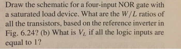 Solved Draw the schematic for a four-input NOR gate with a | Chegg.com