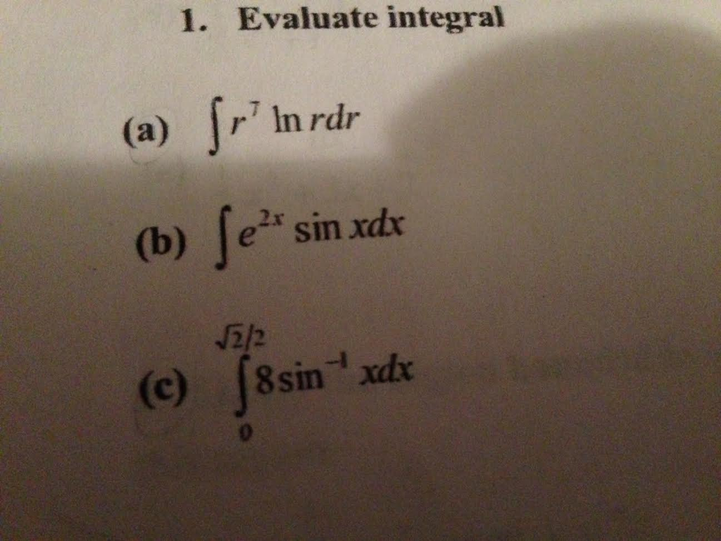 Solved Evaluate integral integral r^7 ln rdr integral e^2x | Chegg.com