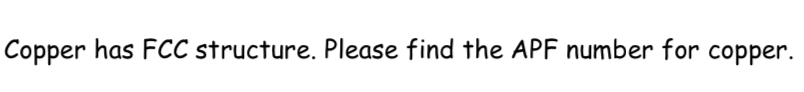Solved Copper has FCC structure. Please find the APF number | Chegg.com