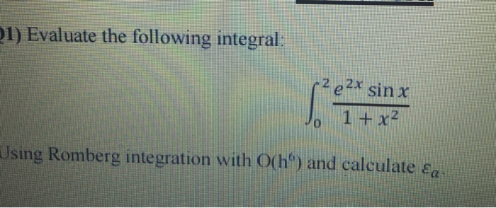 Solved Evaluate the following integral: integral_0^2 e^2x | Chegg.com