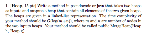Solved 1. [Heap, 15 pts| Write a method in pseudocode or | Chegg.com