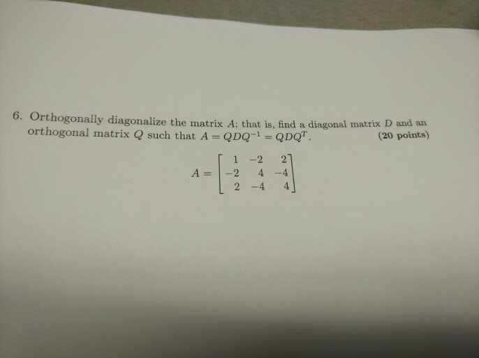 Solved 6. Orthogonally diagonalize the matrix A; that is, | Chegg.com