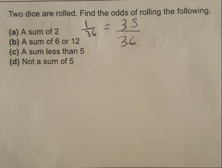 Solved Two dice are rolled. Find the odds of rolling the | Chegg.com
